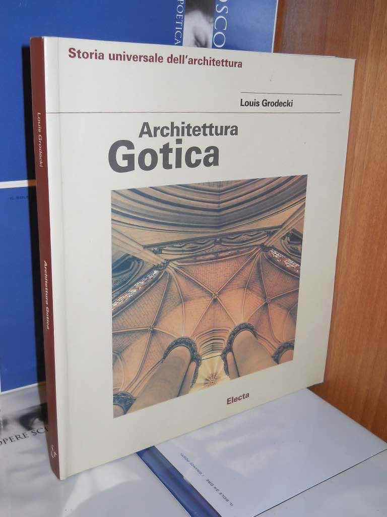 Louis Grodecki – Architettura Gotica – Electa, Storia universale dell ...
