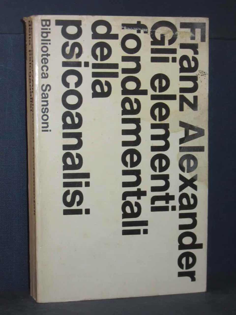 Franz Alexander – Gli elementi fondamentali della psicoanalisi ...