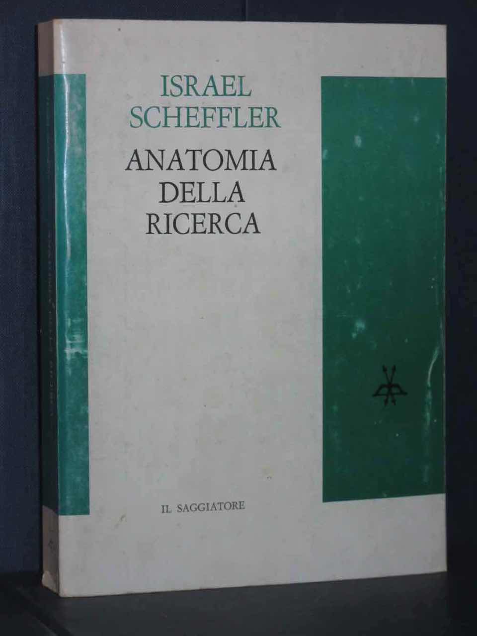 Israel Scheffler – Anatomia della ricerca – Il Saggiatore, La Cultura ...